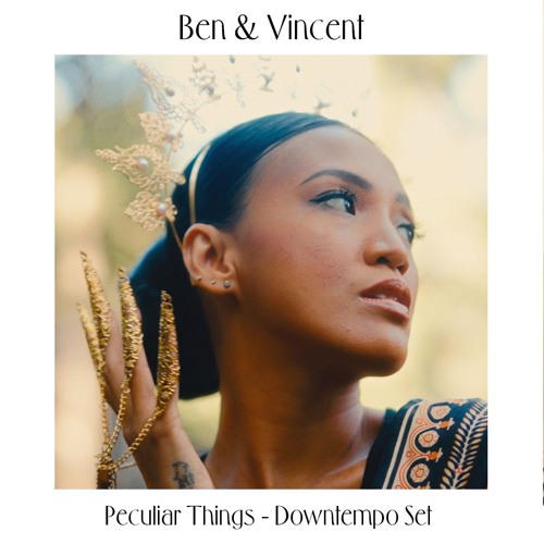 Stream Ben & Vincent - Peculiar Things (Downtempo Set) by Ben & Vincent ...