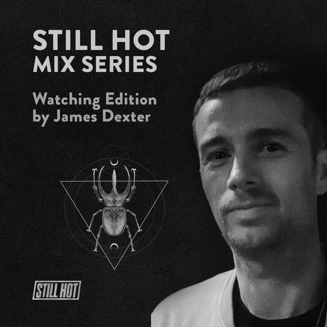 Stream STILL HOT Mix Series: Watching Edition by James Dexter by Still ...