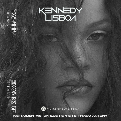 Stream Rihanna, Carlos Pepper Thiago Antony - Lift Me Up (KENNEDY LISBOA MASH'22) by KENNEDY ...