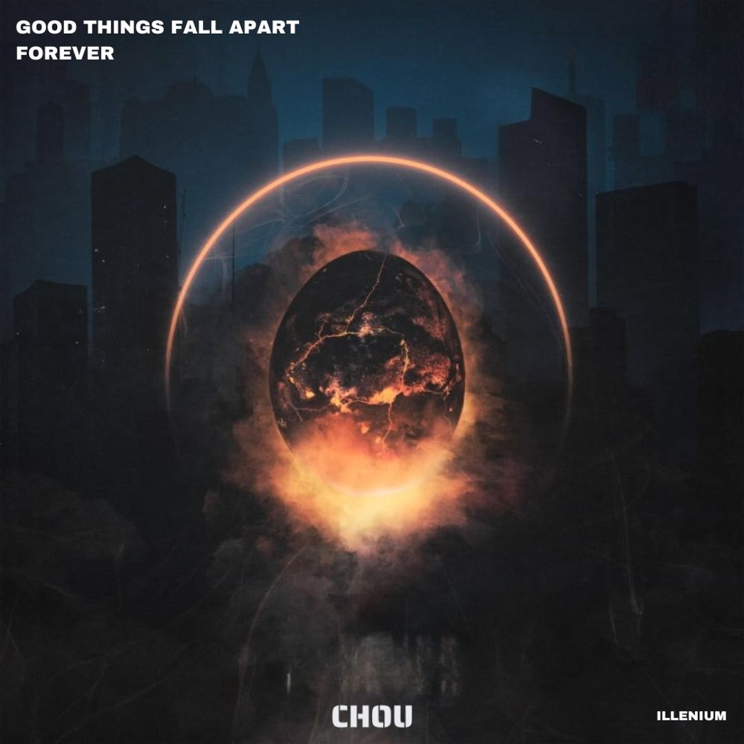 Stream Good Things Fall Apart x Forever - Illenium (CHOU MASHUP) by ...