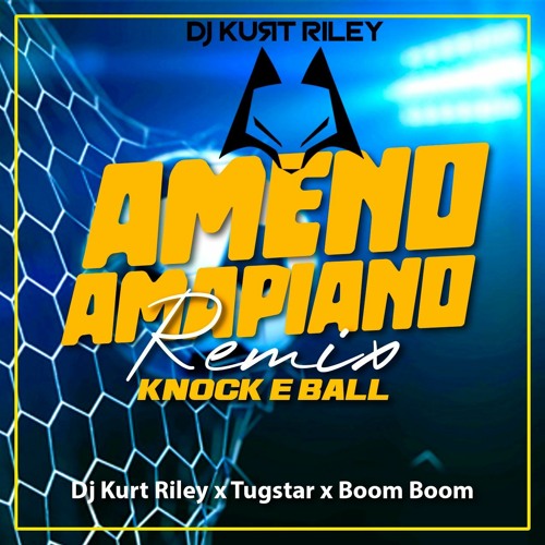 Stream KNOCK E BALL DJ KURT RILEY AMENO AMAPIANO REMIX by DJ Kurt Riley ...