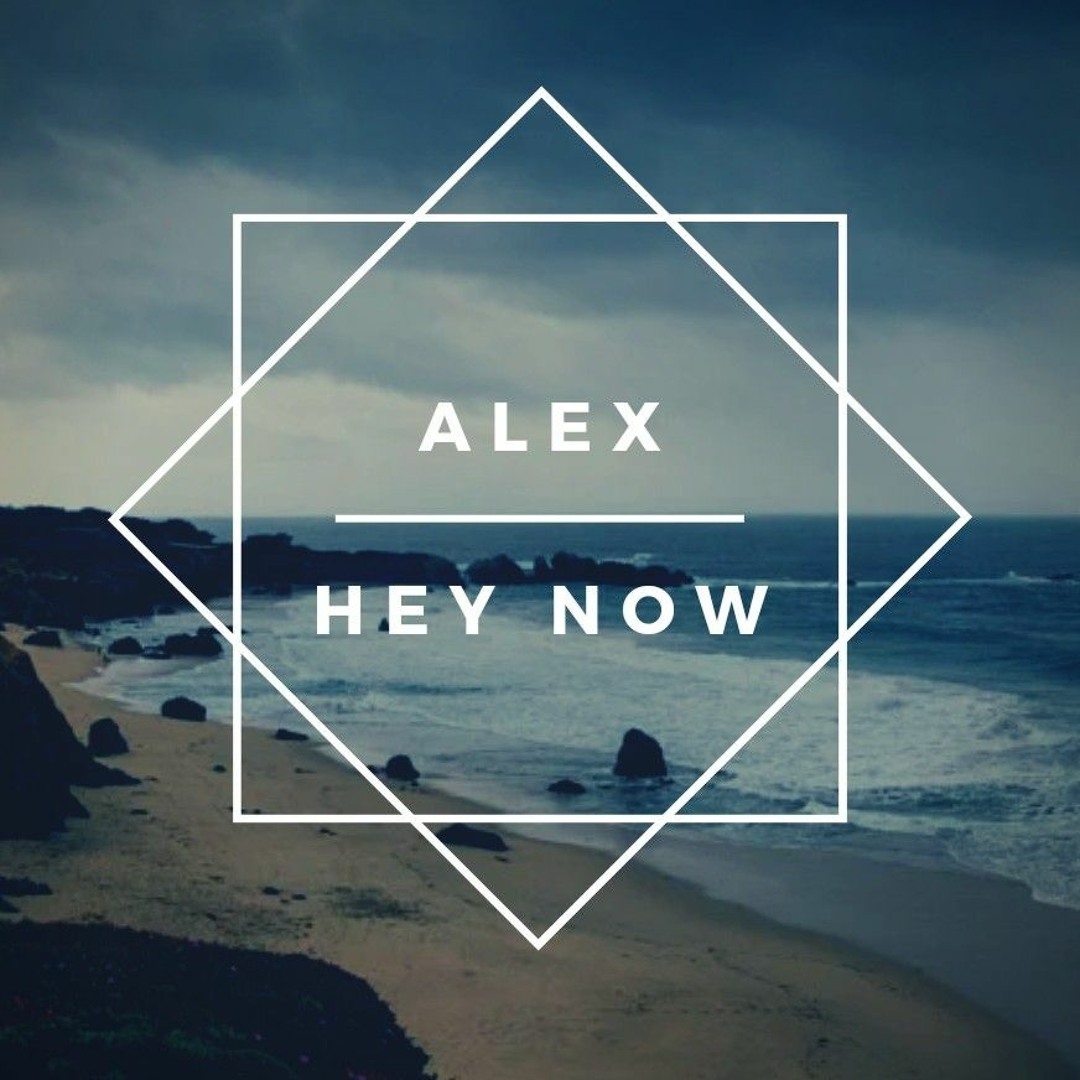 Stream Hey Now / Alex by Alex Løez | Listen online for free on SoundCloud