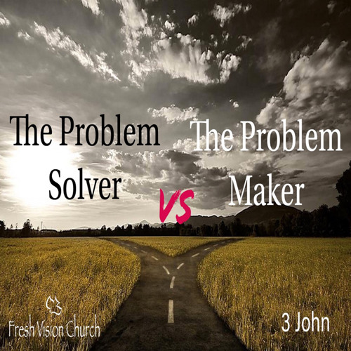 Stream The Problem Solver vs The Problem Maker by Fresh Vision Calvary ...