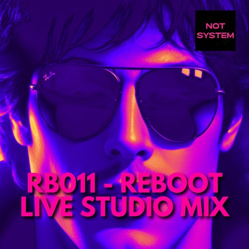 Stream RB011 - Reboot by NOT SYSTEM- Live Studio Mix by NOT SYSTEM ...