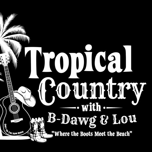 Stream Tropical Country With B - Dawg & Lou- March 1, 2023 by Tiki Man ...