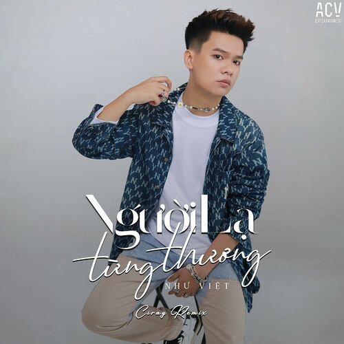 Stream Người Lạ Từng Thương (Ciray Remix) - Như Việt, ACV by ACV ...