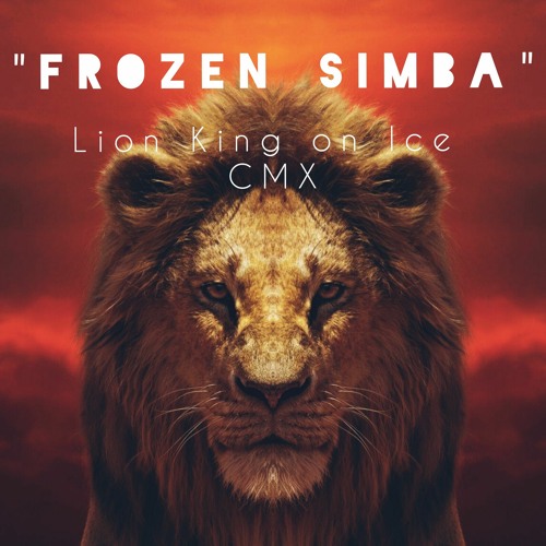 Stream Frozen Simba (Lion King on Ice CMX) by P.R.O.P.H.I-C Music ...