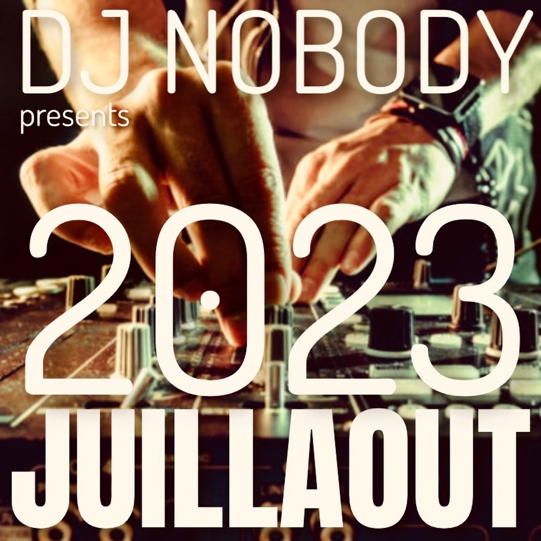 Stream DJ NOBODY presents JUILLAOUT 2023 by DJ NOBODY | Listen online ...
