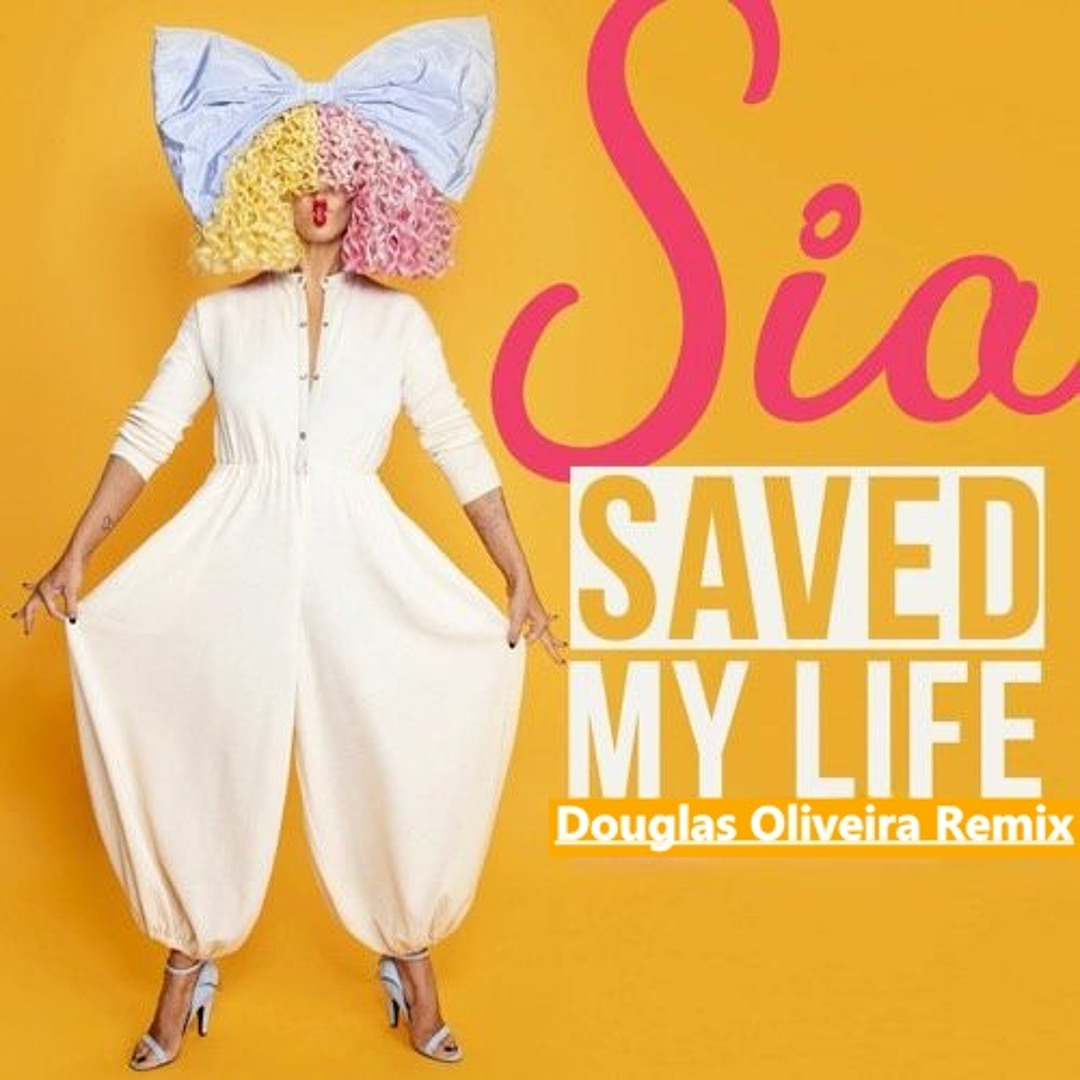 Stream Sia Saved My Life Douglas Oliveira Remix Free Download By