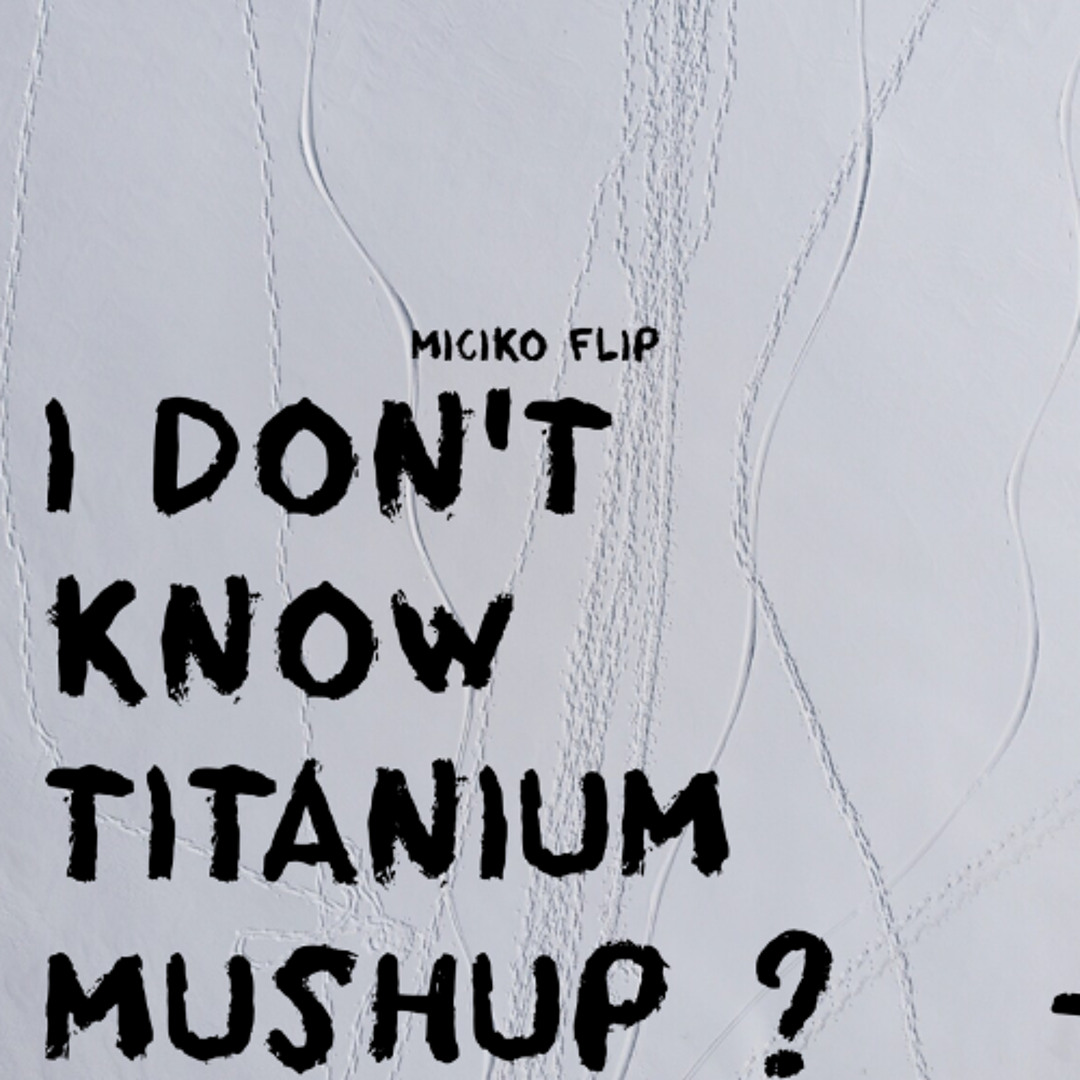Stream I DON'T KNOW TITANIUM MUSHUP ? - ( MICIKO FLIP ) by MICIKO ...