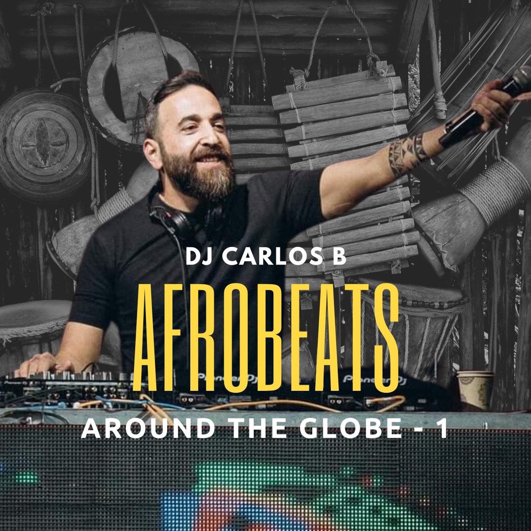 Stream DJ Carlos B - Afro Beats Around The Globe 1. *Free download* by ...