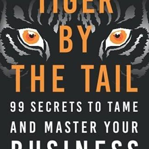 Stream episode GET [PDF] DOWNLOAD Tiger by the Tail: 99 Secrets to Tame ...