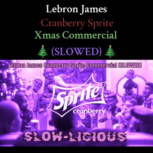 Stream 🏀 Lebron James 🥤Cranberry Sprite 🌲Xmas 📺 Commercial (SLOWED) 🔥 ...