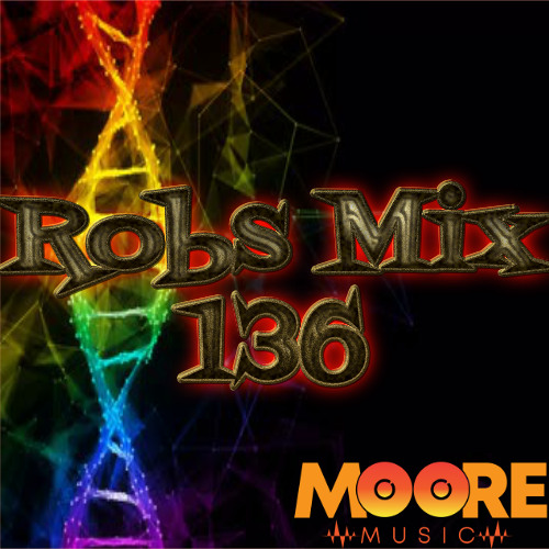 Stream 136 Rob Mix by DJ Rob Moore | Listen online for free on SoundCloud