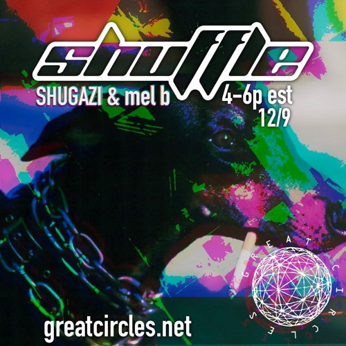 Stream Shuffle w/ Mel B & Shugazi - 09December2024 by Great Circles ...