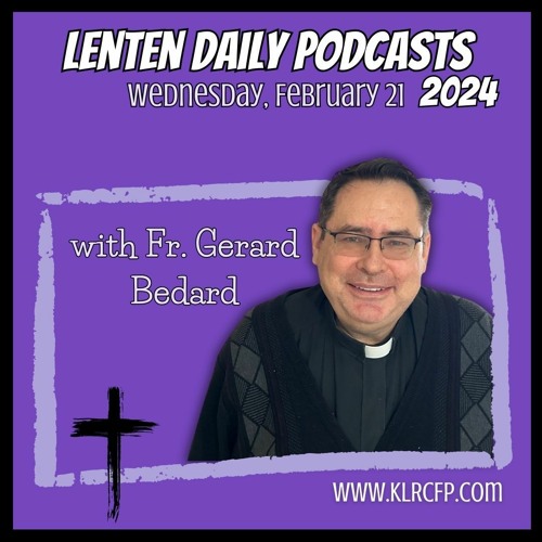 Stream Lenten Daily Podcast: Wednesday February 21 Fr. Gerard Bedard by ...