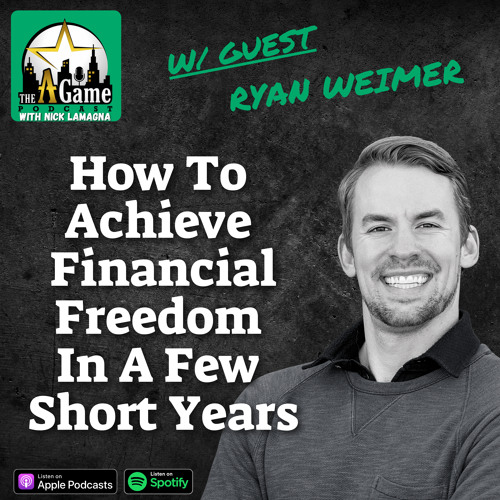Stream How To Achieve Financial Freedom In A Few Short Years | Ryan Weimer by The A Game Podcast ...