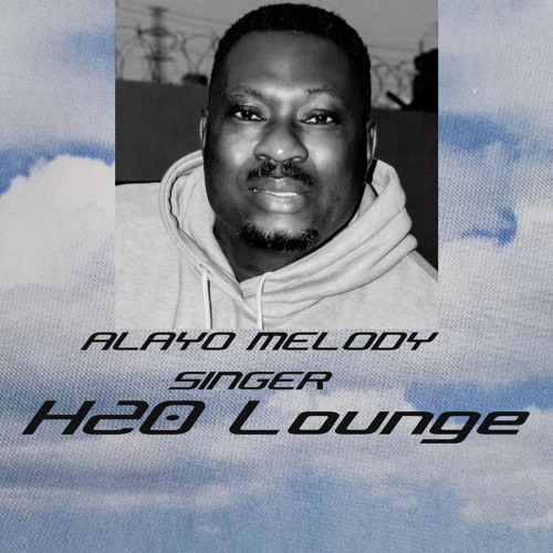 Stream Alayo Melody Singer at H20 Lounge by Alayo Melody Singer ...