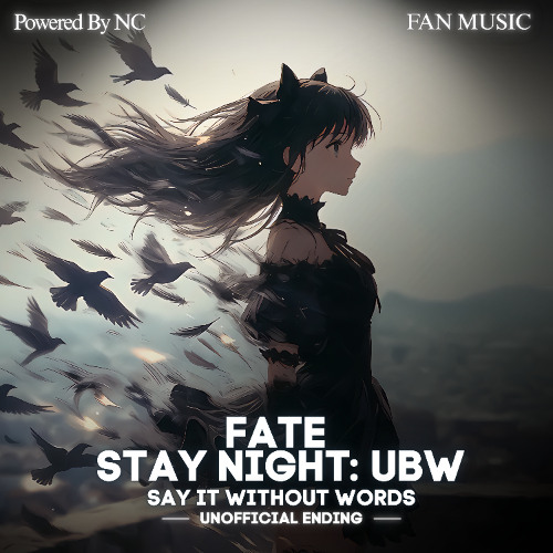 Stream Fate/Stay Night [U.B.W.] - Say It Without Words | Unofficial ...