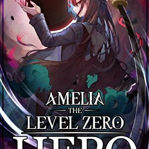 Stream Read (PDF) Download Amelia The Level Zero Hero Book 1: An OP MC ... Stream Read (PDF) Download Amelia The Level Zero Hero Book 1: An OP MC ...