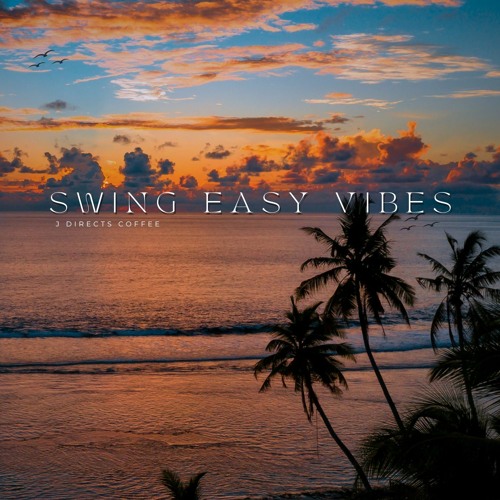 Stream Swing Easy Vibes by J Directs Coffee | Listen online for free on ...