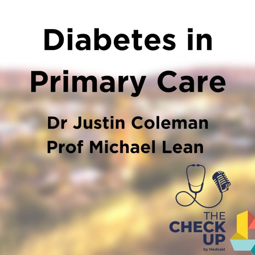 Stream episode Diabetes in Primary Care - Dr Justin Coleman & Prof ...
