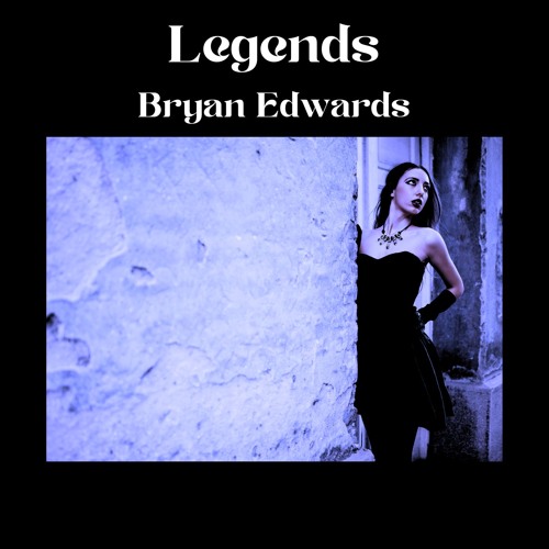 Stream Legends (Remastered) by Bryan Edwards | Listen online for free on SoundCloud
