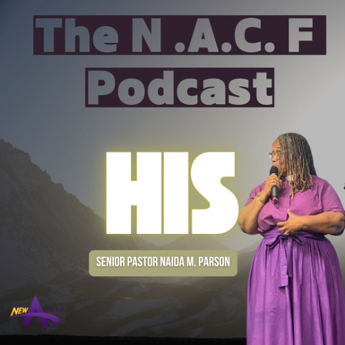 Stream HIS -Senior Pastor Naida M. Parson 2.4.25 by The N.A.C.F Podcast ...