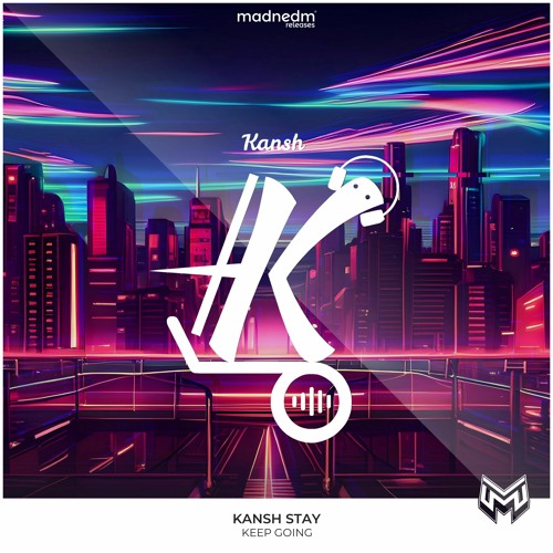 Stream Kansh Stay - Keep Going by MADNEDM Releases | Listen online for ...