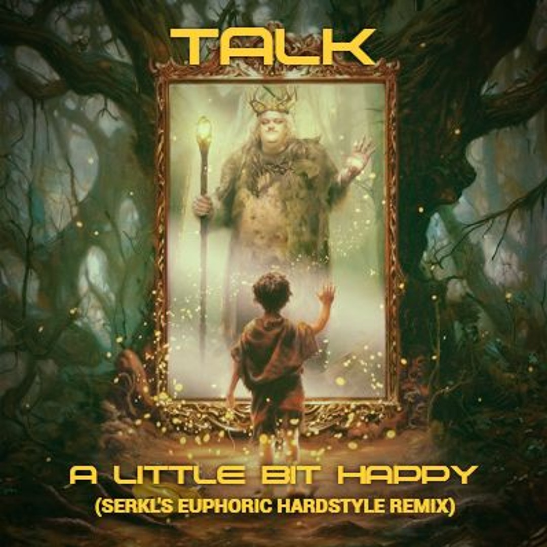 Stream TALK - A Little Bit Happy (SERKL's Euphoric Hardstyle Remix) by ...