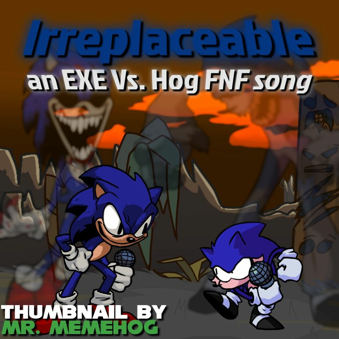 Stream (OLD) Irreplaceable - an EXE Vs. Hog FNF song by Mr. Memehog ...