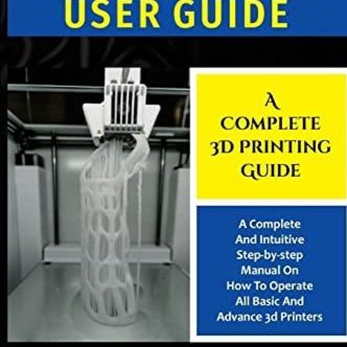 Stream episode GET (️PDF️) DOWNLOAD 3D Printer: A Complete 3D Printing ...