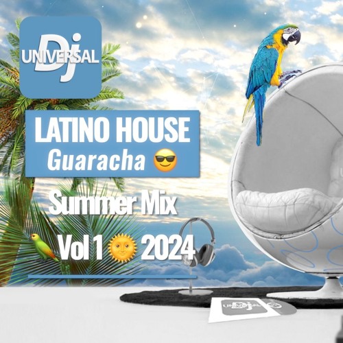 Stream Latino House Guaracha 😎 Summer 2024 🦜 Mix by Universal-Dj ...