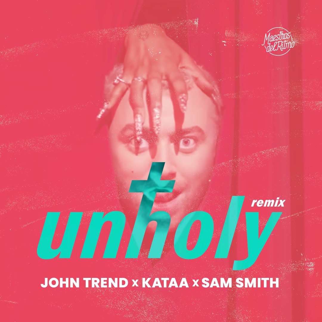 Stream John Trend & Kataa x Sam Smith - Unholy (Remix) by John Trend ...