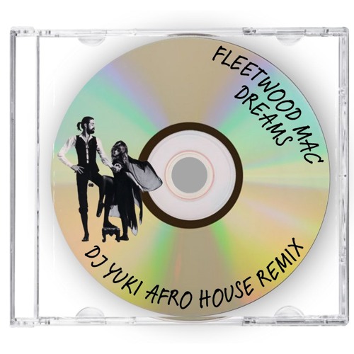 Stream Fleetwood Mac - Dreams (DJ YUKI Afro House Remix) ***Filtered ...