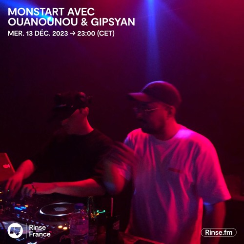 Stream Monstart avec Ouanounou & Gipsyan - 13 Décembre 2023 by Rinse ...