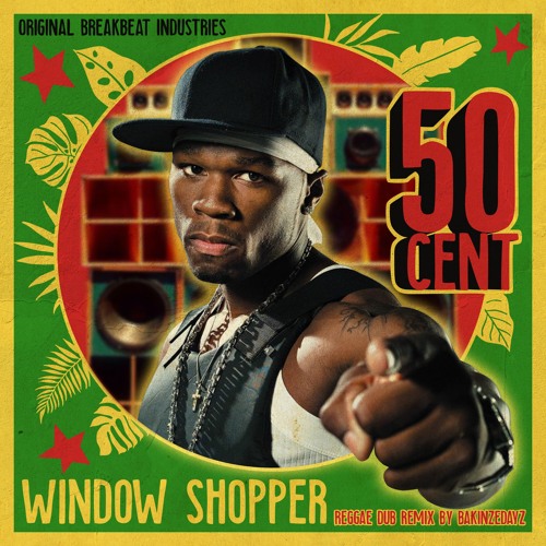 Stream 50 CENT - Window Shopper (BAKINZEDAYZ Reggae Dub Remix) by ...
