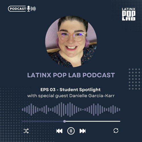 Stream episode Student Spotlight: Danielle Garcia-Karr by Latinx Pop Lab podcast | Listen online ...