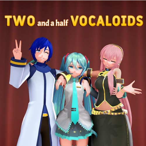 Stream 【MMD Vocaloid】Two And A Half Vocaloids by Tayla-Chan Prod ...