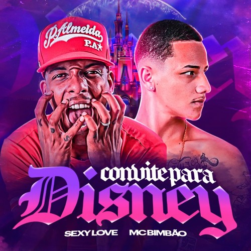 Stream MC BIMBÃO - CONVITE PRA DISNEY ((( DJ SEXY LOVE SHOWMAN ...