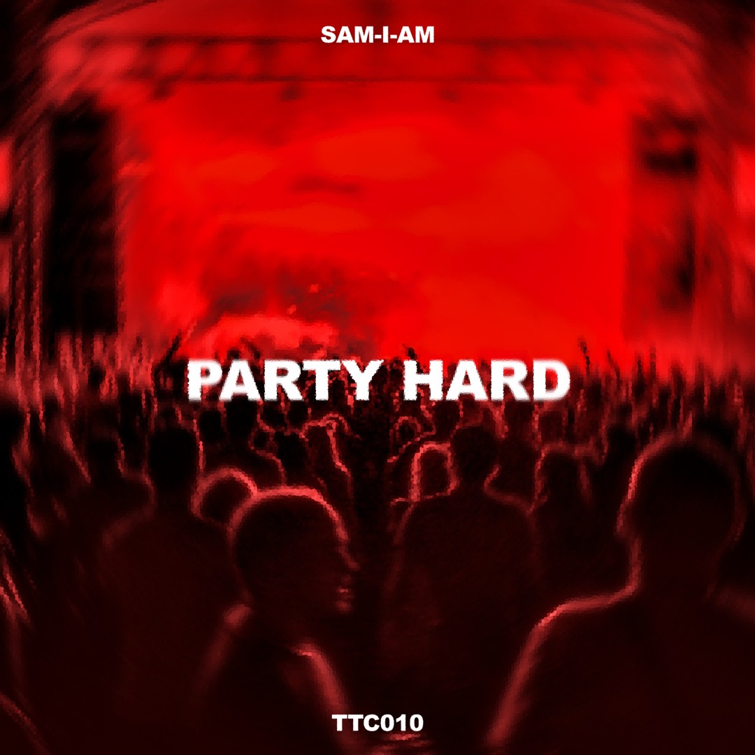 Stream Sam-I-Am - Party Hard [TTC010] by The Techno Community | Listen ...