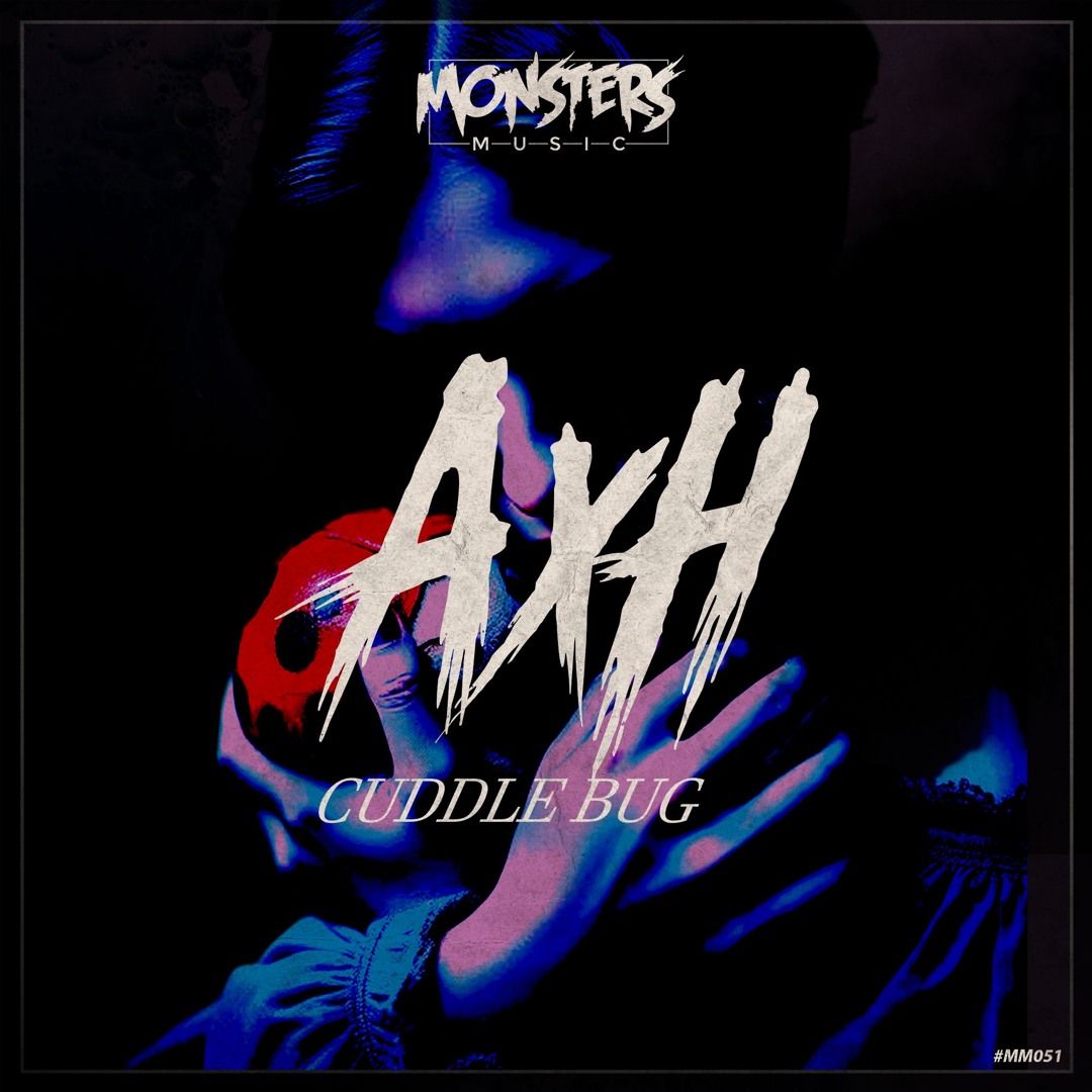 Stream AxH - Cuddle Bug (OUT NOW) by MONSTERS / MONSTERS MUSIC | Listen ...
