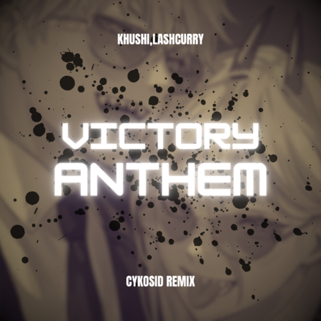 Stream Victory Anthem - Khushi X LASHCURRY (CYKOSID Remix) by Getcykd ...