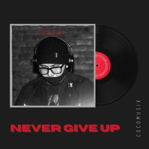 Stream COCOMUSIX - NEVER GIVE UP (Master Edition) by Coco Cronus ...