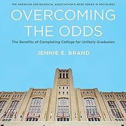 Stream ^ Overcoming the Odds: The Benefits of Completing College for ...