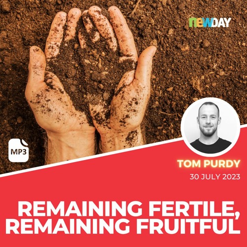 Stream Remaining fertile, remaining fruitful - Tom Purdy from newDAY ...