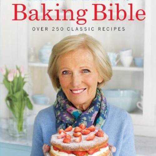 Stream != Mary Berry's Baking Bible, Over 250 Classic Recipes !E-reader= by User 817740395 ...