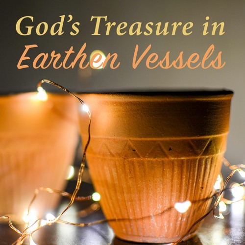 Stream God's Treasure in Earthen Vessels - Part 1 by Alpha & Omega ...