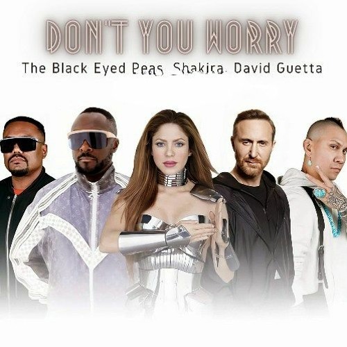 Stream Black Eyed Peas Shakira David Guetta Dont You Worry Micky