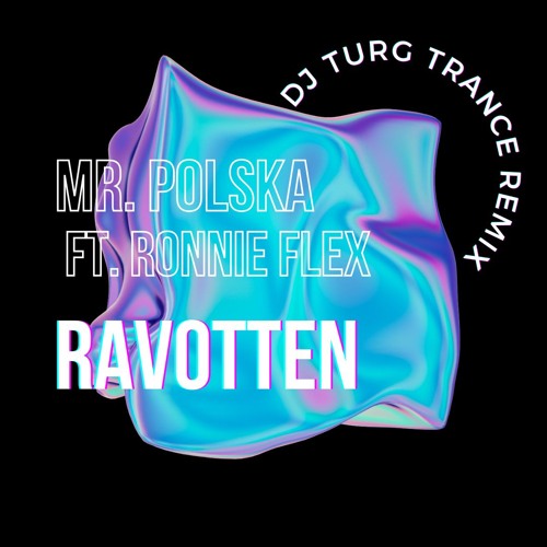 Stream Mr. Polska ft. Ronnie Flex - Ravotten (DJ Turg trance remix) by DJ Turg | Listen online ...